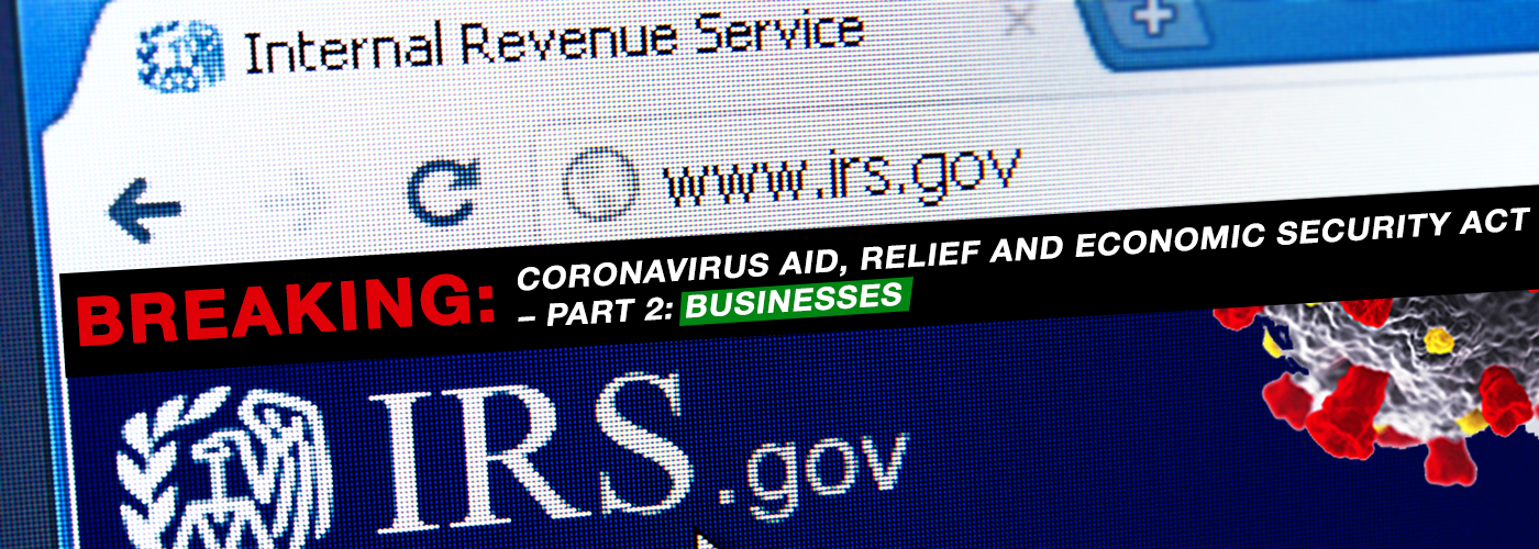 Coronavirus Aid, Relief and Economic Security Act – Part 2: Businesses ...